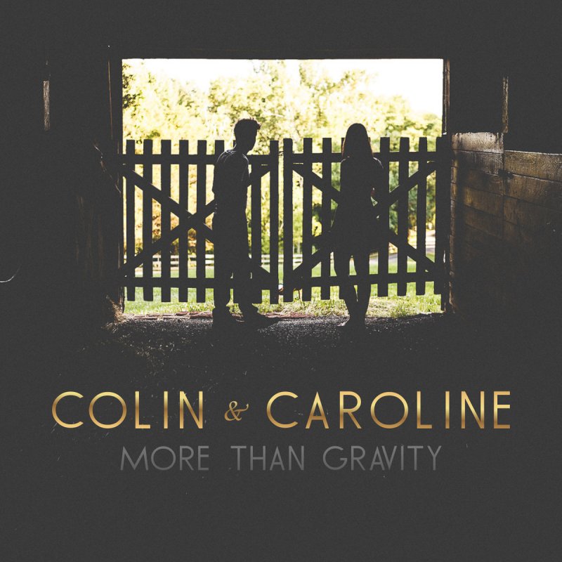 Colin & Caroline - More Than Gravity Lyrics | Musixmatch