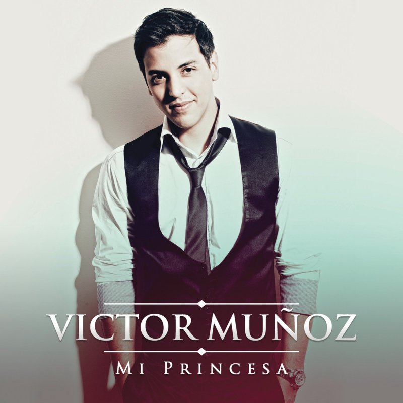 Victor Muñoz - Mi Princesa Lyrics | Musixmatch