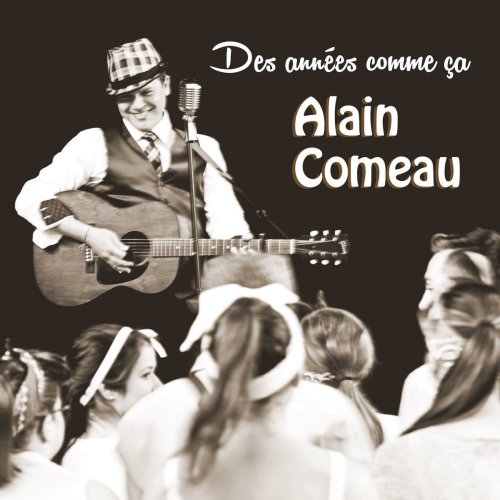 Alain Comeau - paroles de Des années comme ça | Musixmatch