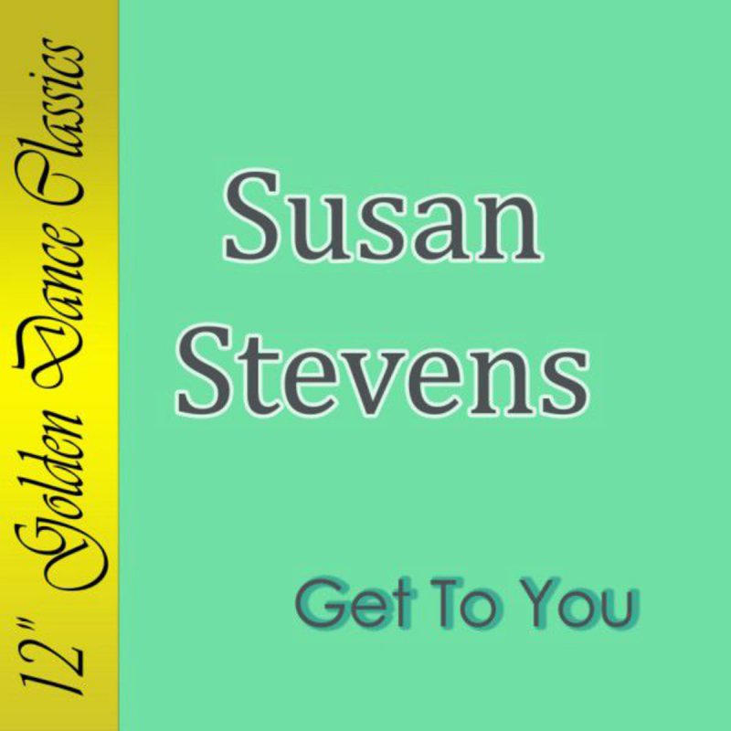 Susan Stevens - Get to You (Extended Version) Lyrics | Musixmatch