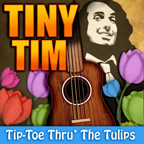 Traducción de la letra de Tip Toe Thru The Tulips With Me de Tiny Tim ...