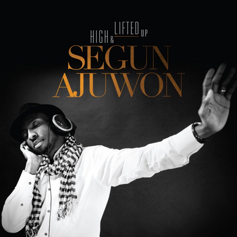 Segun Ajuwon - High & Lifted Up Lyrics | Musixmatch