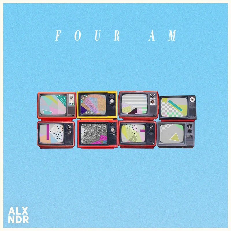 Alexander - Four AM Lyrics | Musixmatch