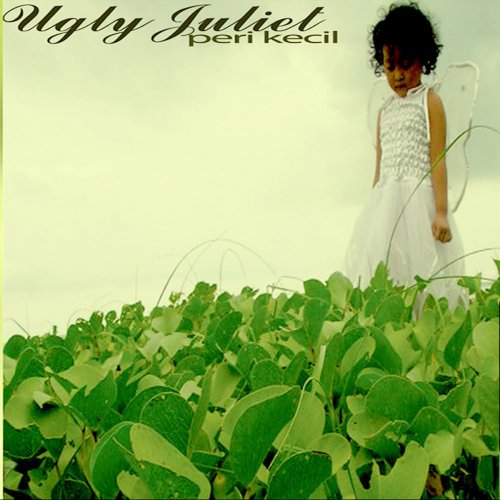 Letra de Ugly Juliet - Peri Kecil | Musixmatch