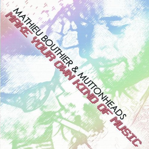 Muttonheads & Mathieu Bouthier - Make Your Own Kind of Music paroles ...