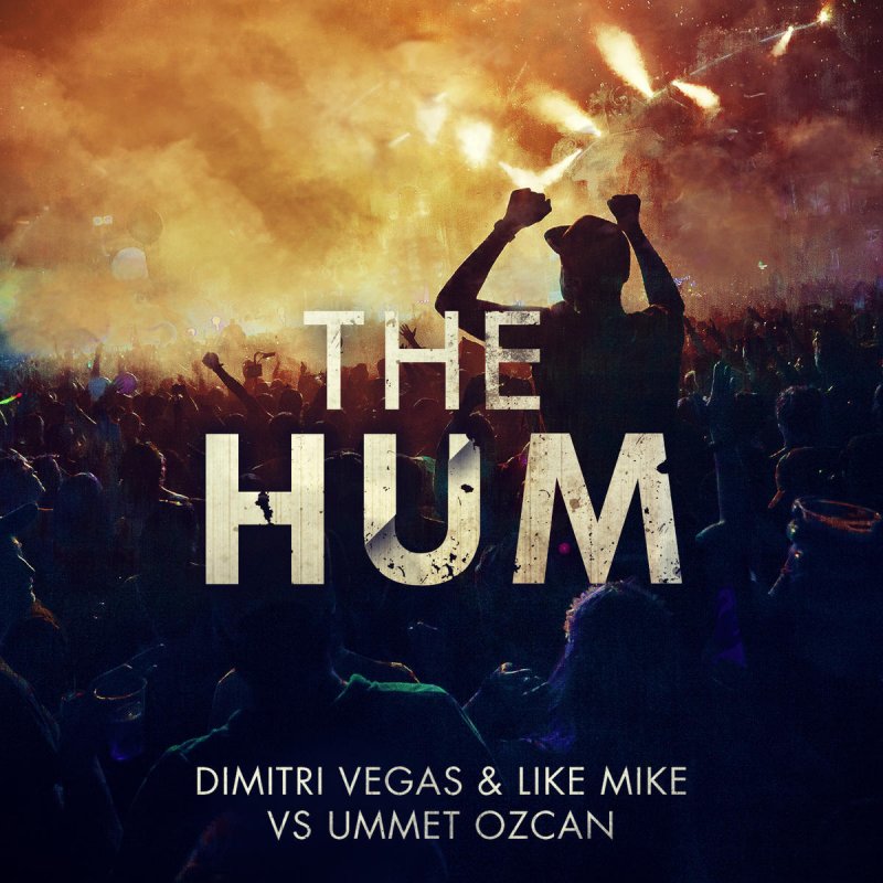 Letra de The Hum (Dimitri Vegas & Like Mike vs. Ummet Ozcan) [Radio ... Letra de The Hum (Dimitri Vegas & Like Mike vs. Ummet Ozcan) [Radio ...