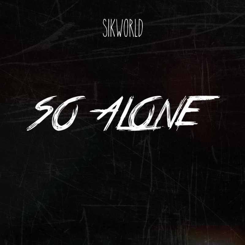 Sik World - So Alone Lyrics | Musixmatch