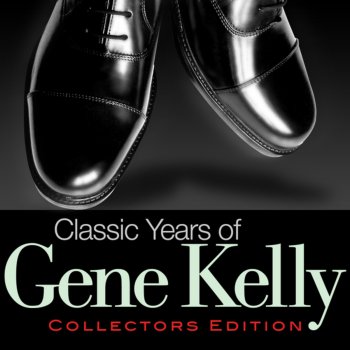 Classic Years of Gene Kelly by Gene Kelly album lyrics | Musixmatch