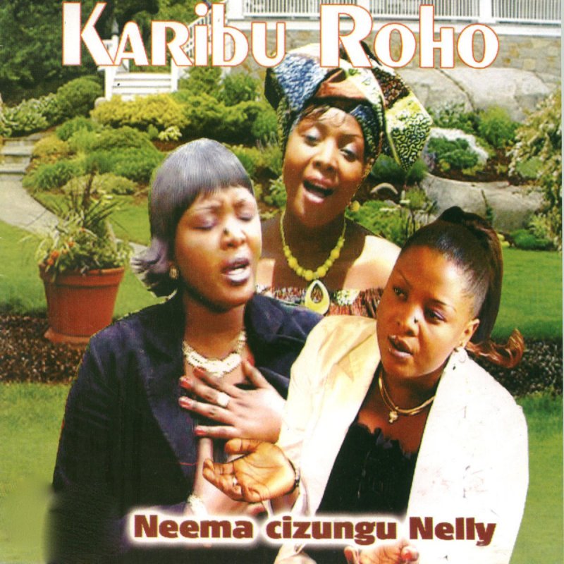 Neema Cizungu Nelly - Karibu Roho Lyrics | Musixmatch