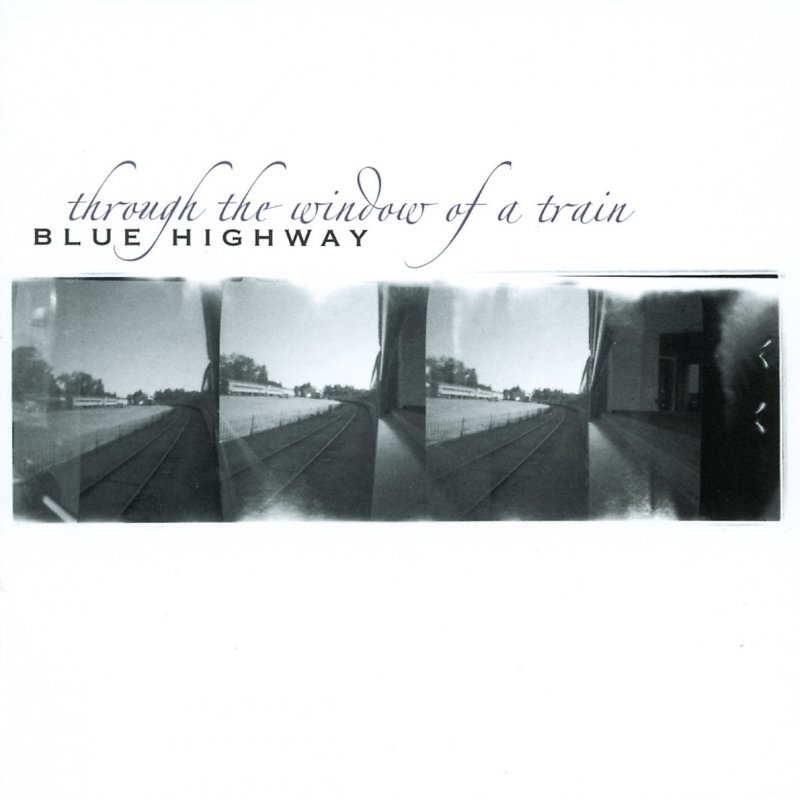 Blue Highway - Through the Window of a Train Lyrics | Musixmatch