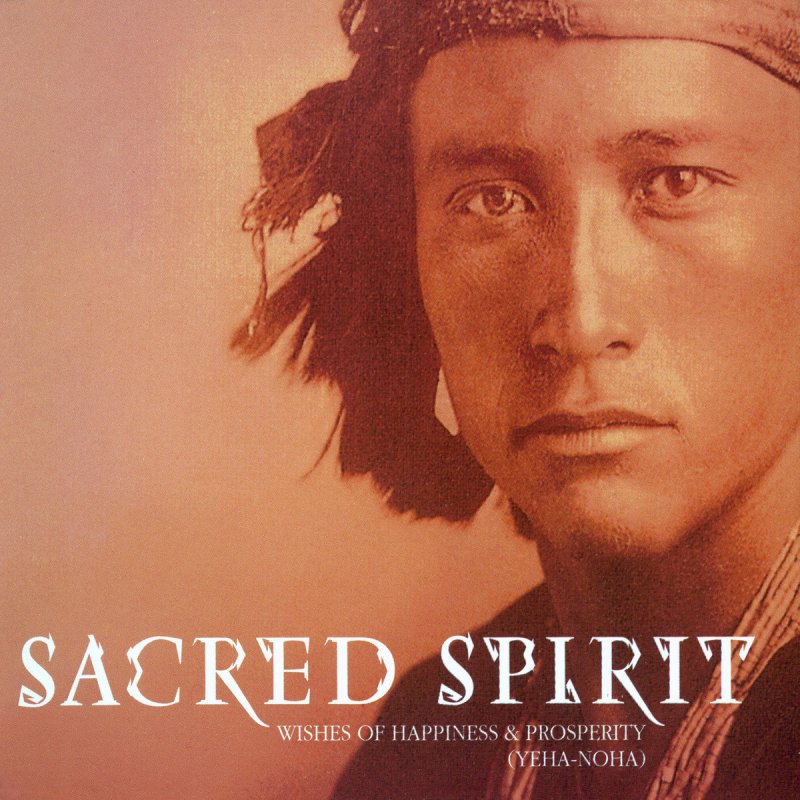 Sacred Spirit - Yeha-Noha (Wishes of Happiness and Prosperity ...