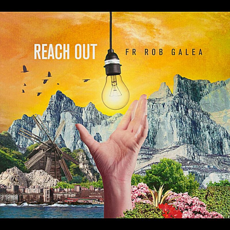 Fr Rob Galea - Reach Out Lyrics | Musixmatch