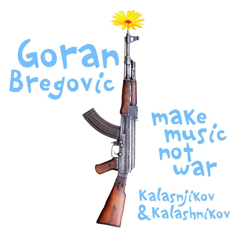 Goran Bregović feat. Balkan International Band - Kalashnikov Lyrics ...