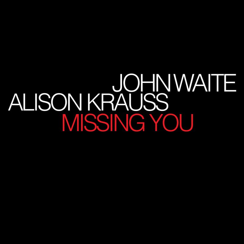 John Waite feat. Alison Krauss - Missing You Lyrics | Musixmatch