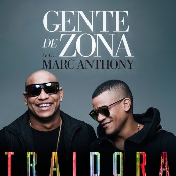 Gente de Zona, Marc Anthony - Traidora lyrics | Musixmatch