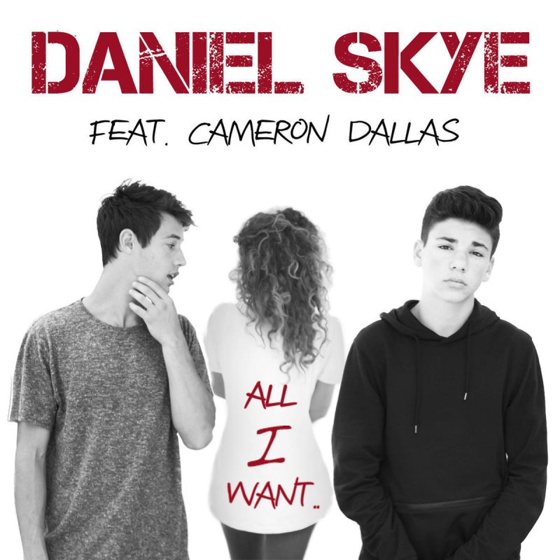 Daniel Skye feat. Cameron Dallas - All I Want Lyrics | Musixmatch