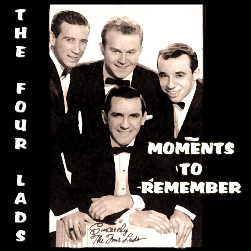 The Four Lads - Moments To Remember Lyrics | Musixmatch