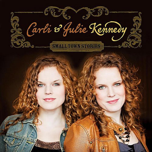 Carli and Julie Kennedy - Small Town Stories lyrics | Musixmatch