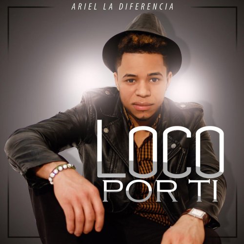 Ariel la Diferencia - Loco por Ti lyrics | Musixmatch