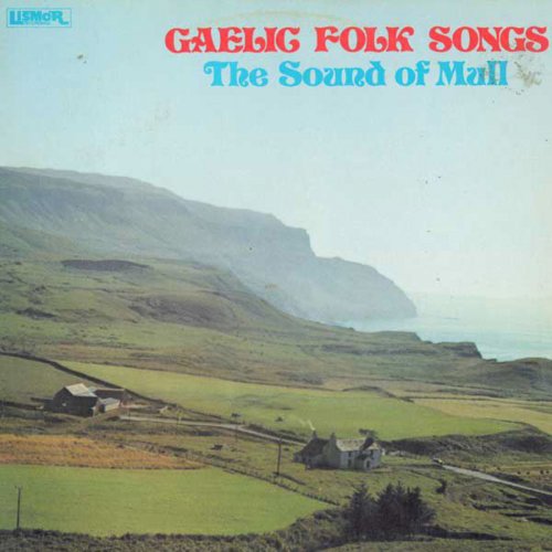 Gaelic Folk Songs by The Sound Of Mull album lyrics | Musixmatch