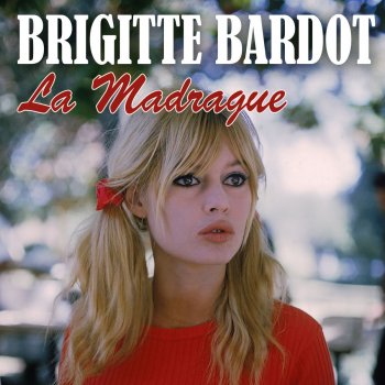 I testi delle canzoni dell'album La Madrague di Brigitte Bardot - MTV