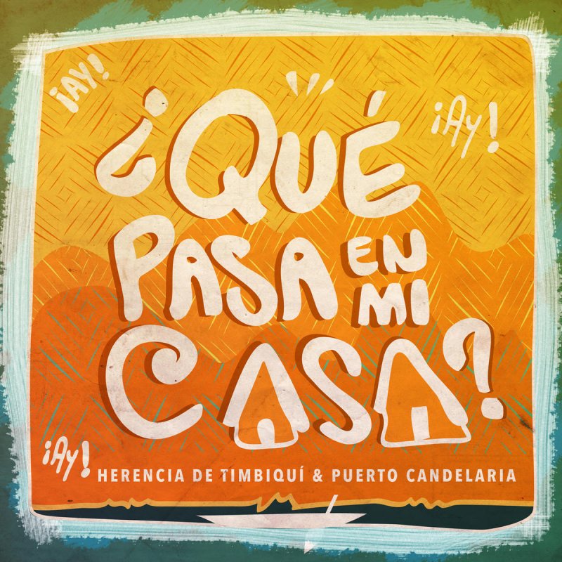 Herencia de Timbiqui & Puerto Candelaria - Qué Pasa en Mi Casa? Lyrics ...