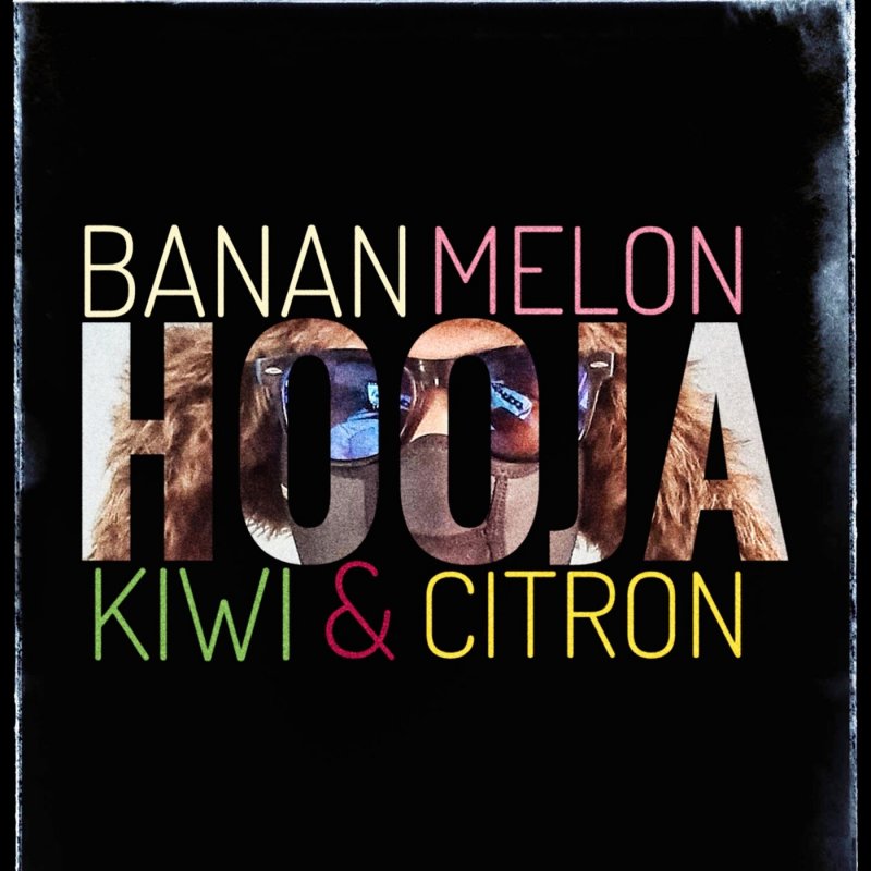 Hooja Banan Melon Kiwi And Citron Lyrics Musixmatch 1893