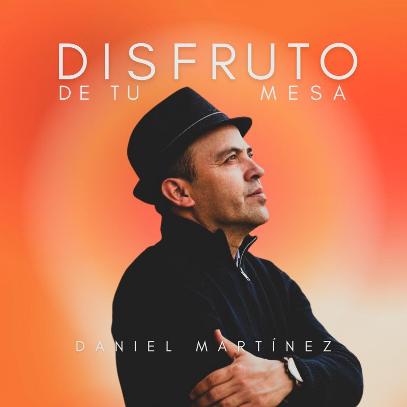 Letra de Disfruto de Tu mesa de Daniel Martinez | Musixmatch