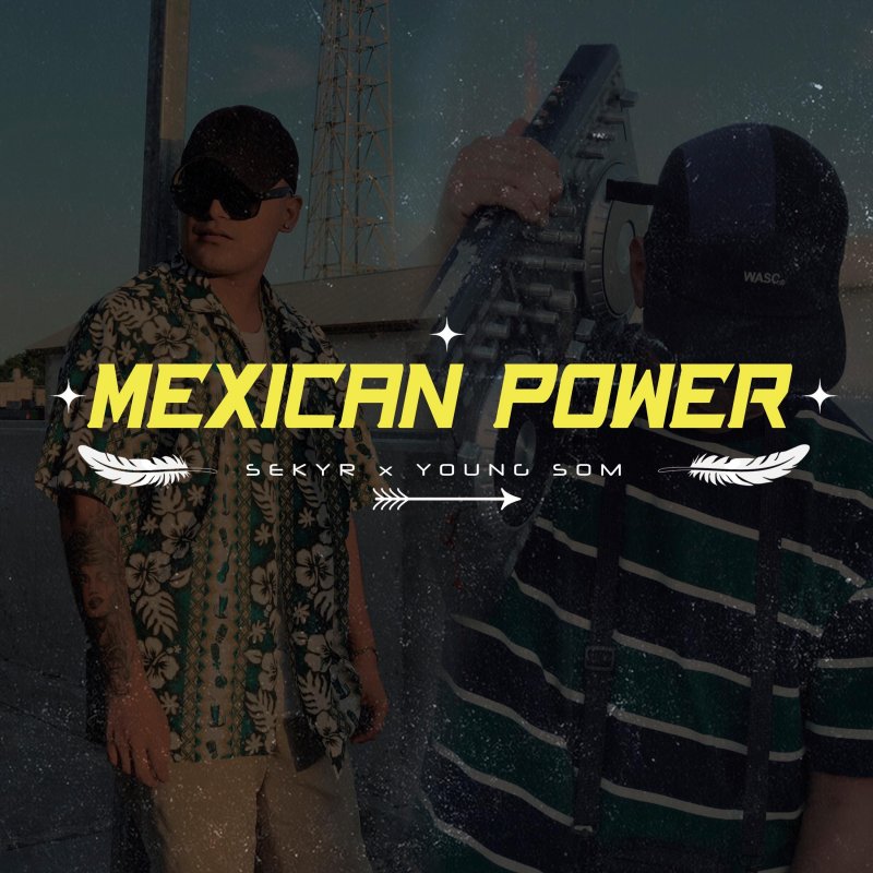SEKYR feat. Young Som - MEXICAN POWER Lyrics | Musixmatch