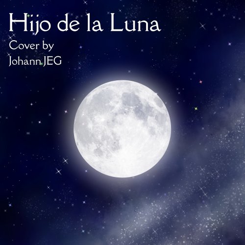 Johann JEG - paroles de Hijo de la Luna - Cover | Musixmatch