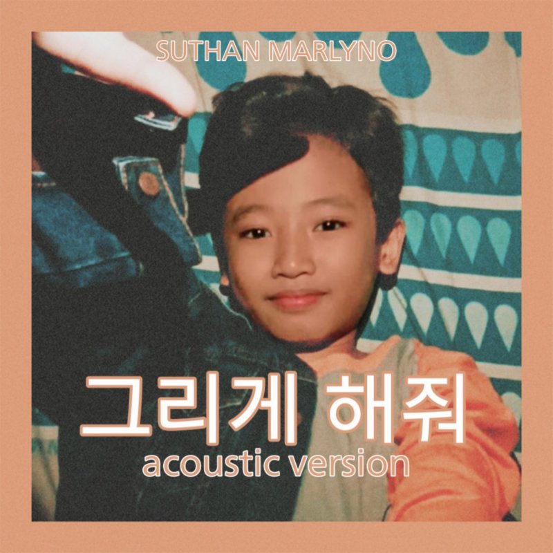 SUTHAN MARLYNO - 그리게 해줘 - Acoustic Version Lyrics | Musixmatch