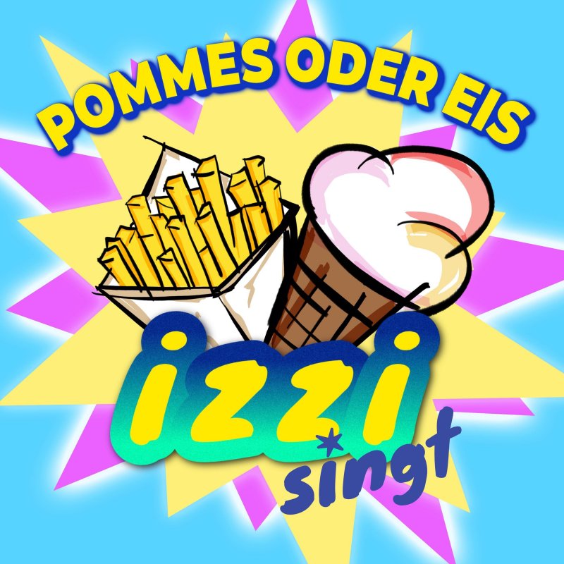 izzi singt - Pommes oder Eis Lyrics | Musixmatch