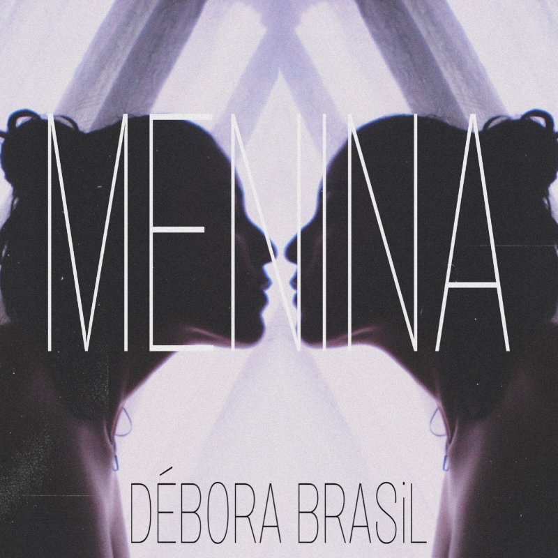 Débora Brasil - Menina Lyrics | Musixmatch