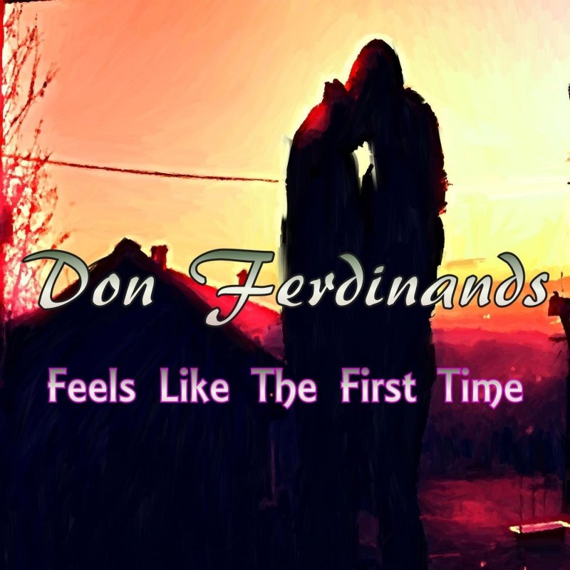 Don Ferdinands - Feels Like the First Time Lyrics | Musixmatch