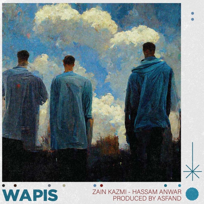Hassam Anwar feat. Zain kazmi & Asfand - WAPIS Lyrics | Musixmatch