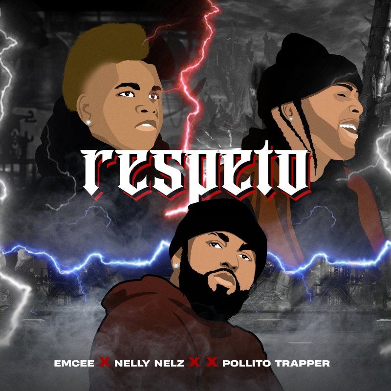 Letra de Respeto de Emcee feat. Nelly Nelz & Pollito Trapper | Musixmatch