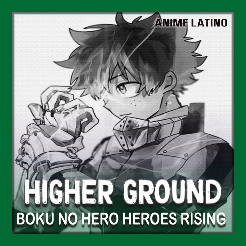 Letra de Higher Ground (Boku No Hero Heroes Rising) de Anime Latino ...