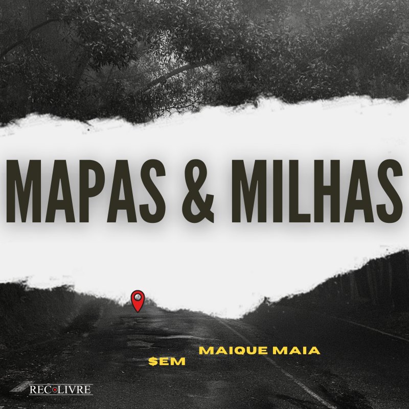 Letra de Mapas & Milhas de Maique Maia | Musixmatch