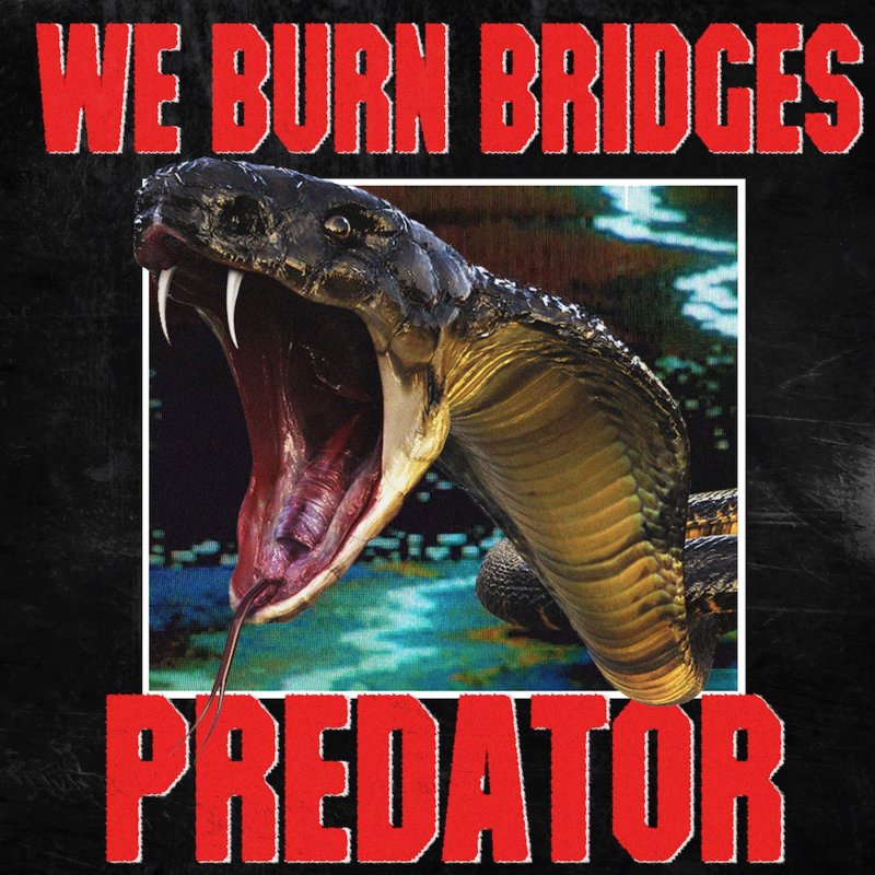 We Burn Bridges - Predator Lyrics | Musixmatch