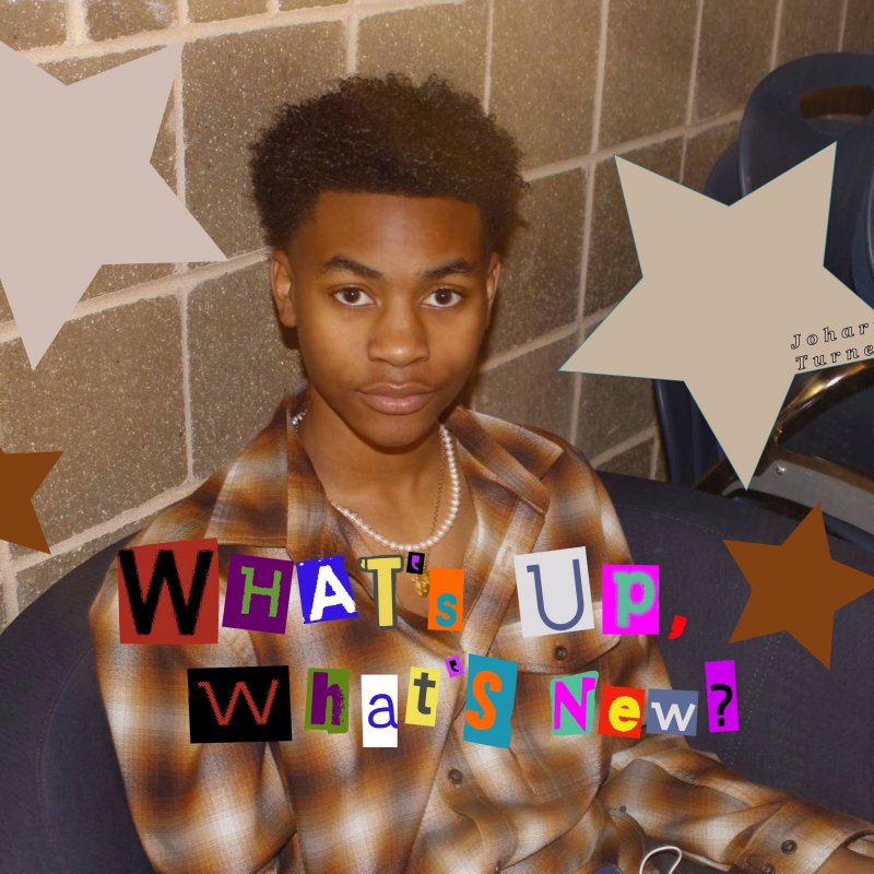 Johari Turner - What's Up, What's New? Lyrics | Musixmatch