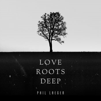 Phil Laeger - Love Roots Deep lyrics | Musixmatch