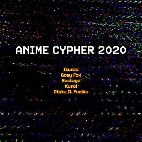 Ikurru, Gray Fox, Otaku>d Furiku, Rustage, Kuro! - ANIME CYPHER 2020 ...