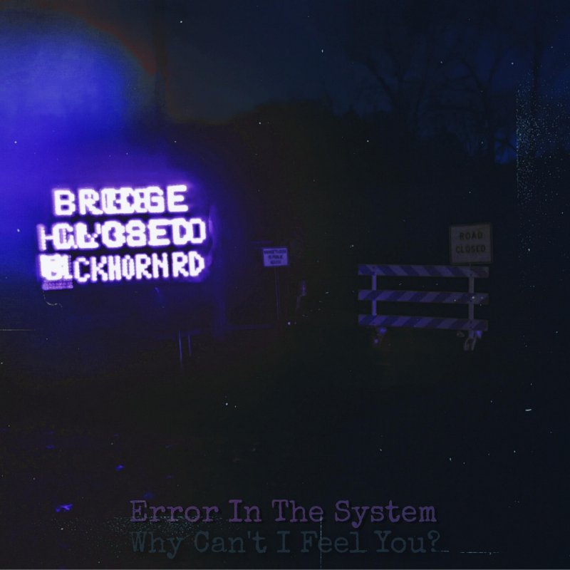 Error In The System - Why Can't I Feel You? Lyrics | Musixmatch