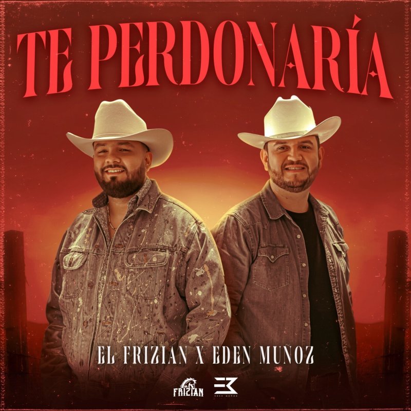 El Frizian feat. Eden Muñoz - Te Perdonaría Lyrics | Musixmatch