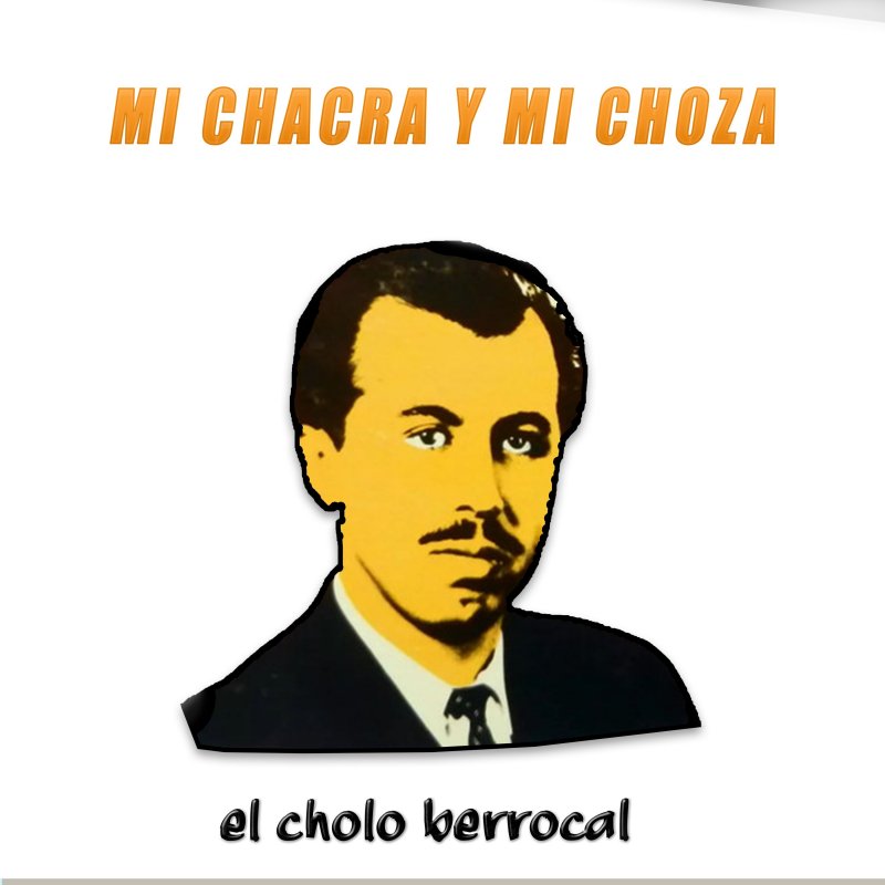 Letra de Mi Chacra y Mi Choza de El Cholo Berrocal | Musixmatch
