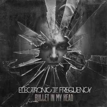 Electronic Frequency - paroles de Bullet In My Head | Musixmatch