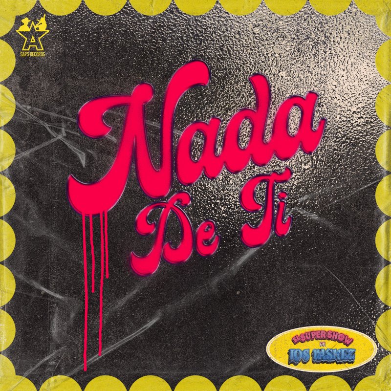 Letra de Nada de Ti de El Super Show de Los Vaskez | Musixmatch