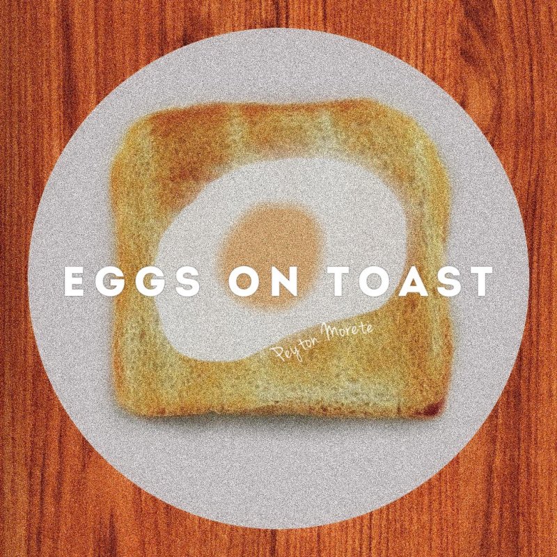 Peyton Morete - Eggs on Toast Lyrics | Musixmatch