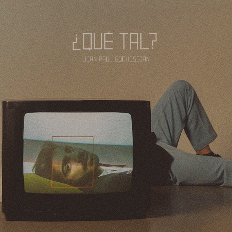Letra de ¿Qué Tal? de Jean Paul Boghossian | Musixmatch