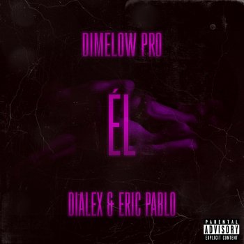 Letra de El de Dimelow Pro feat. DIALEX & Eric Pablo | Musixmatch